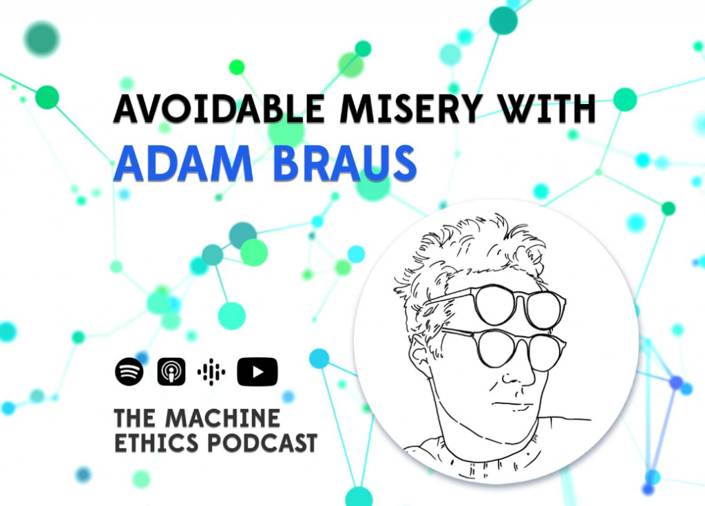 The Machine Ethics podcast: Avoidable misery with Adam Braus - ΑΙhub